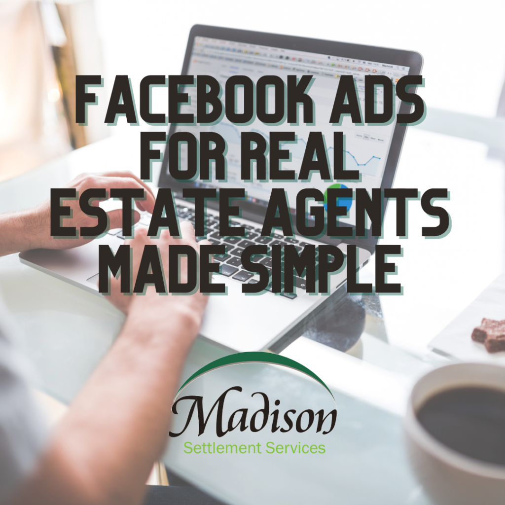 Facebook Ads for Real Estate Agents Made Simple - Madison Settlements