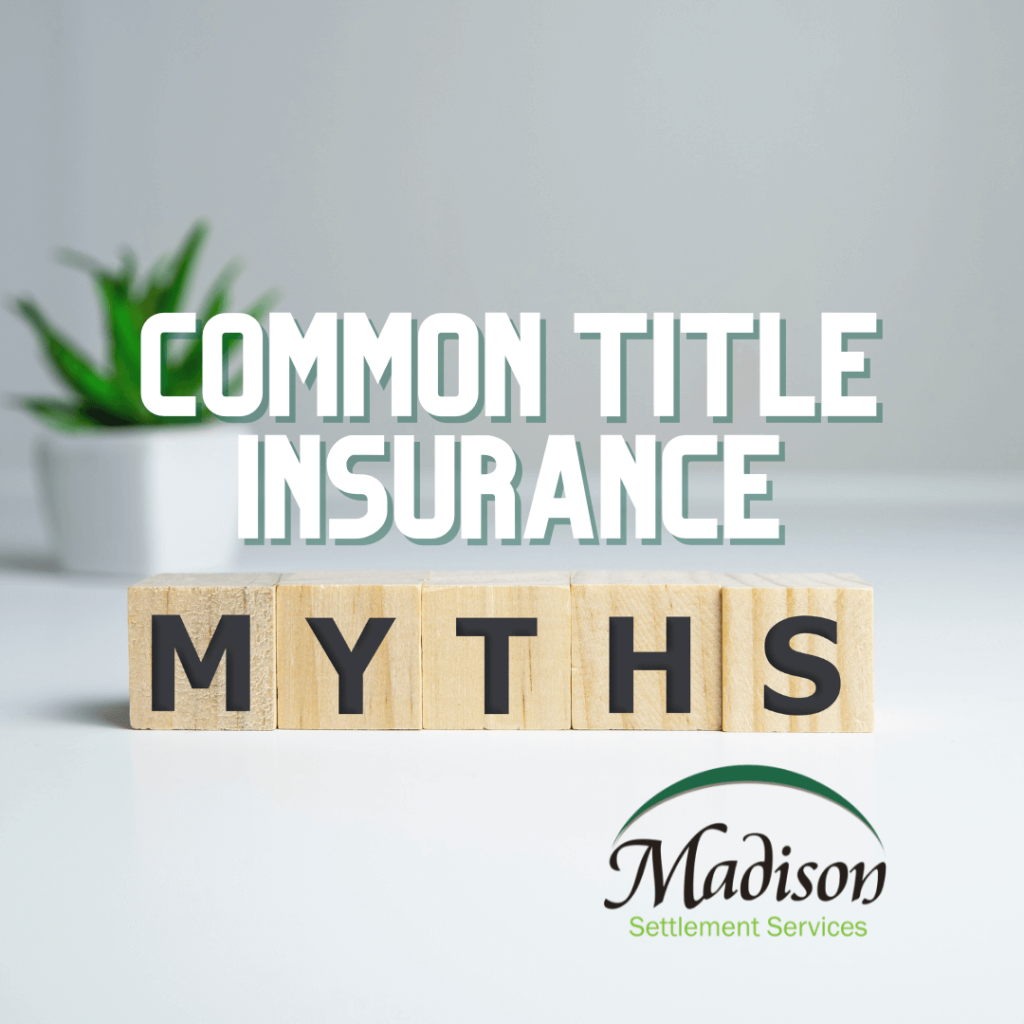 Common Title Insurance Myths - Madison Settlements